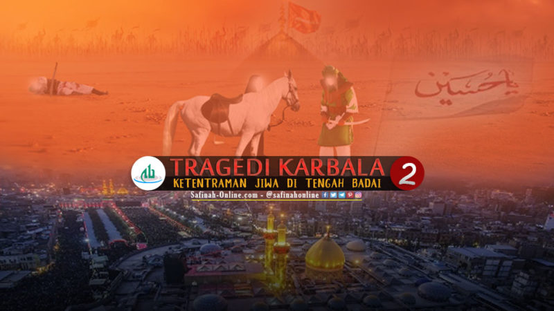 Tragedi Karbala, Ketentraman Jiwa di Tengah Badai (2) – Safinah Online