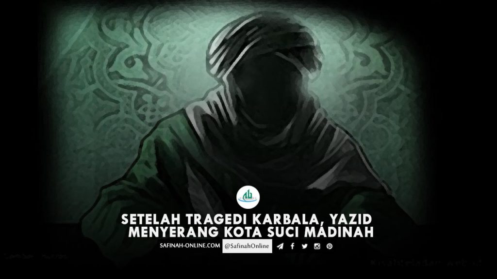 Setelah Tragedi Karbala, Yazid Menyerang Kota Suci Madinah – Safinah Online
