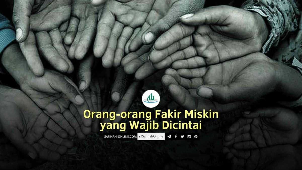 Orang-orang Fakir Miskin yang Wajib Dicintai – Safinah Online