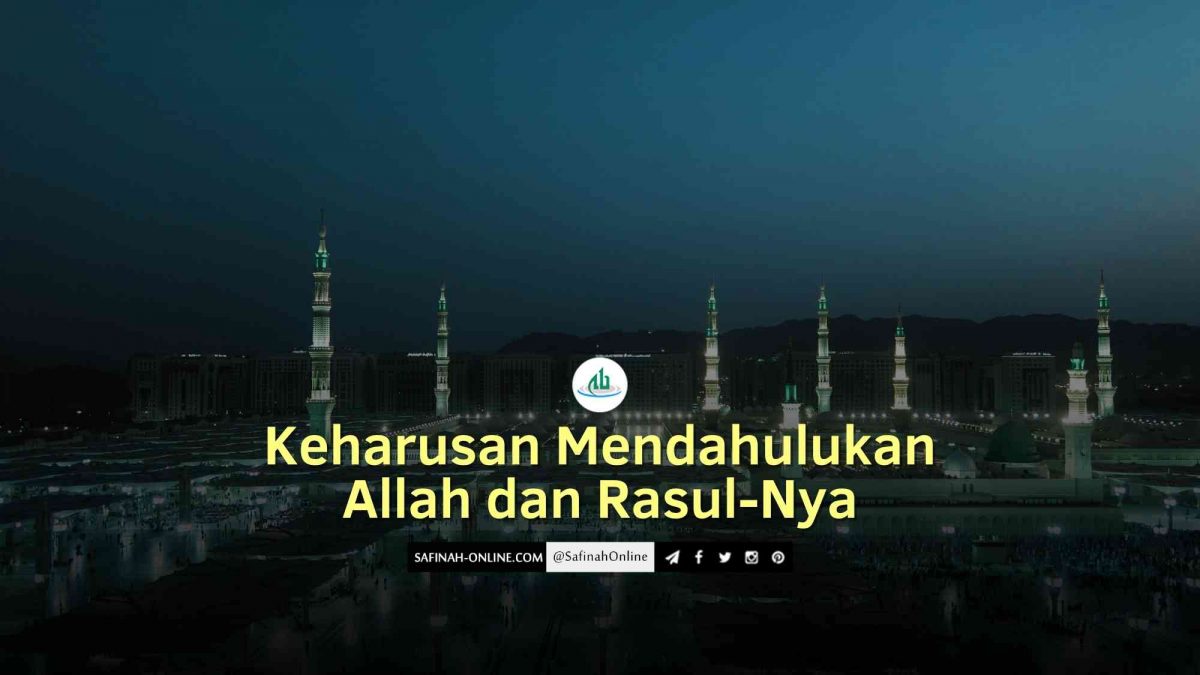 Keharusan Mendahulukan Allah dan Rasul-Nya – Safinah Online