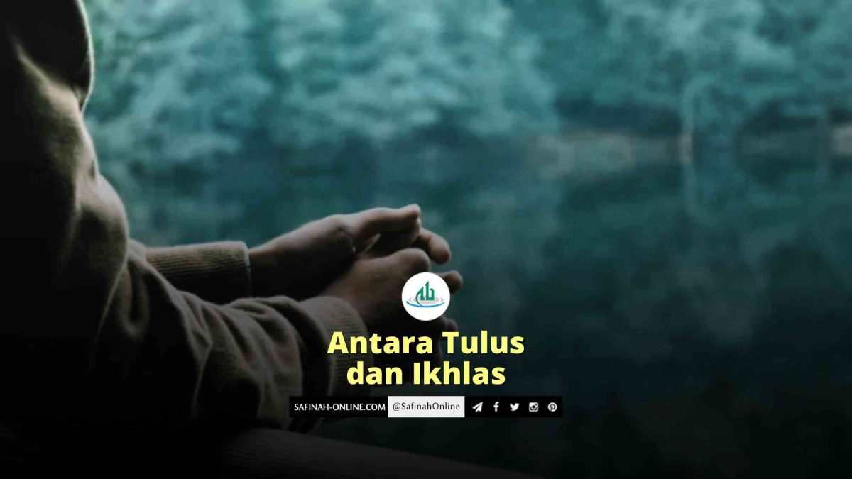 Antara Tulus dan Ikhlas – Safinah Online